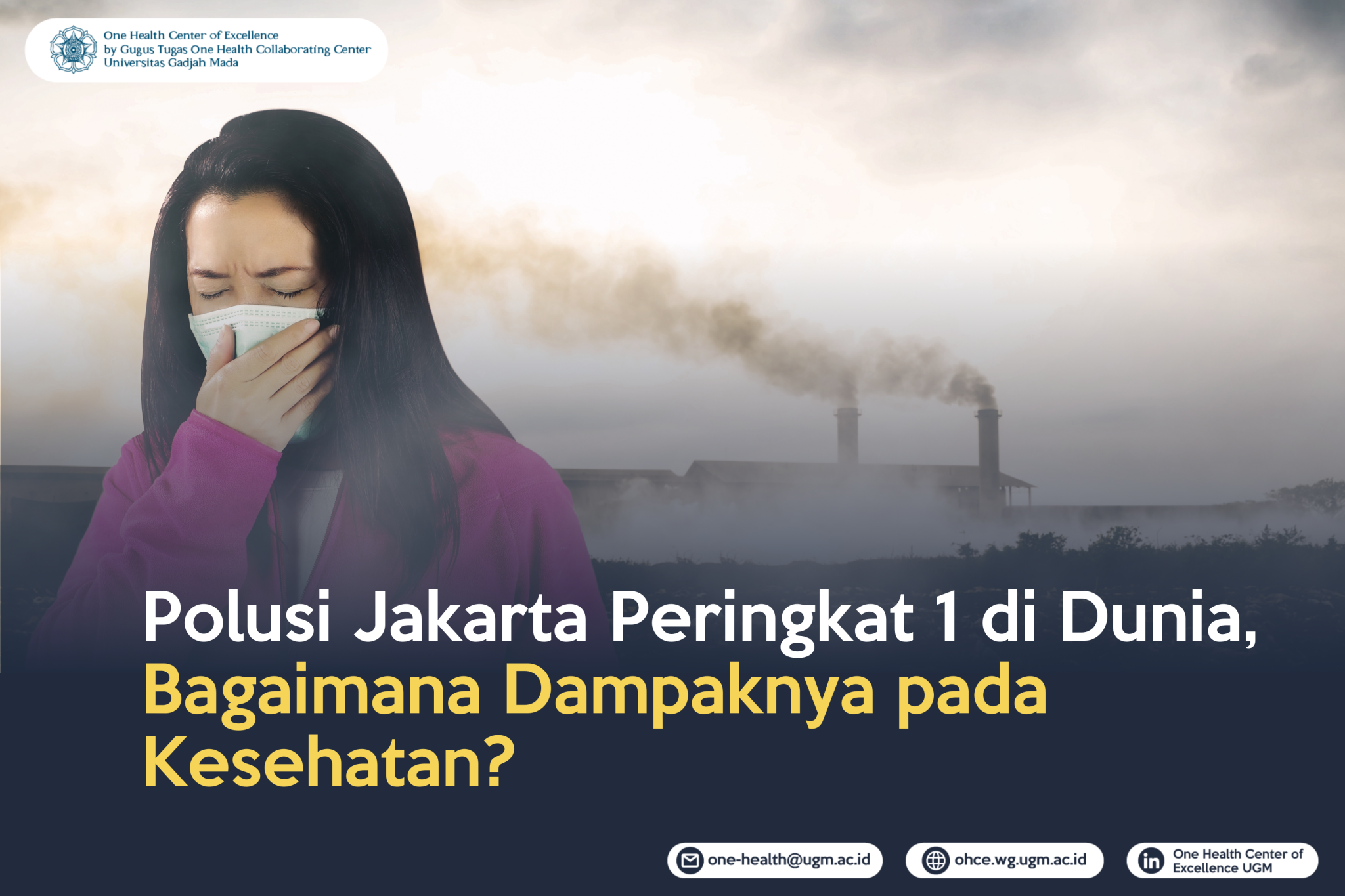 Polusi Jakarta Peringkat 1 di Dunia, Bagaimana Dampaknya pada Kesehatan? – UGM One Health Center ...